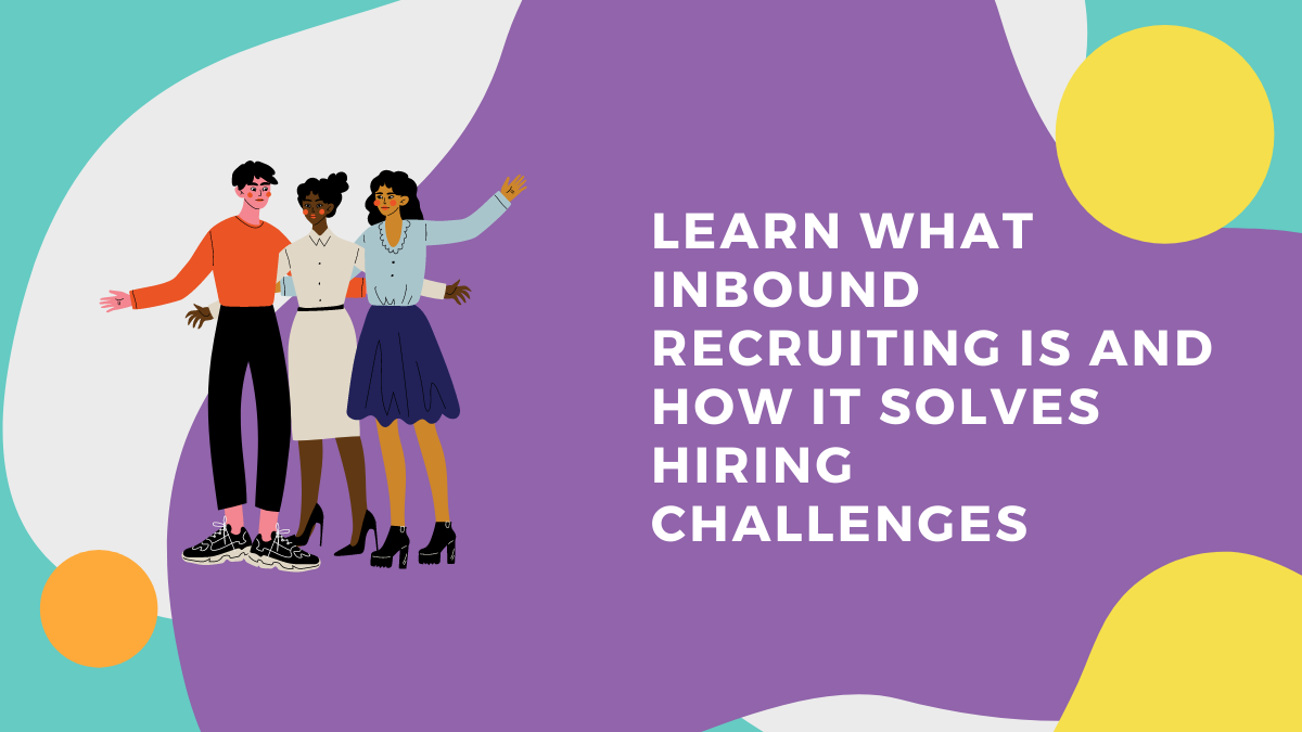 Learn What Inbound Recruiting Is and How It Solves Hiring Challenges | Talenteria